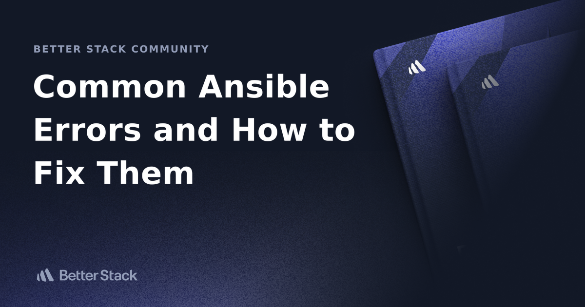 Common Ansible Errors and How to Fix Them | Better Stack Community
