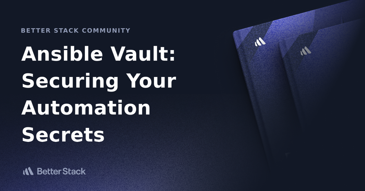 Ansible Vault: Securing Your Automation Secrets | Better Stack Community