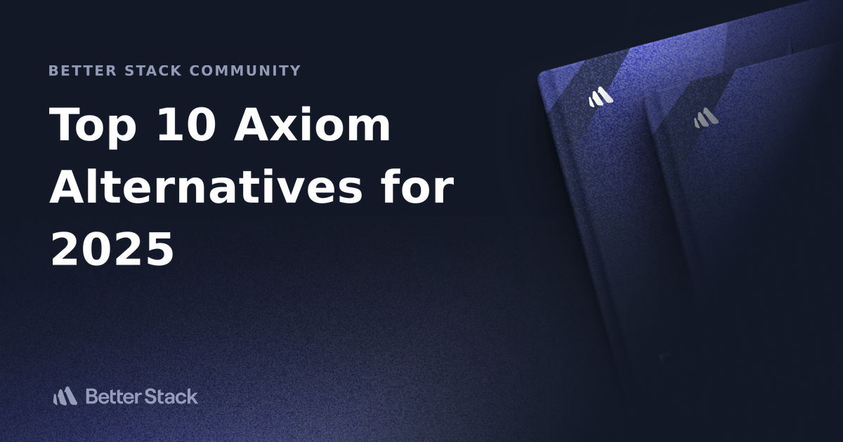 Top 10 Axiom Alternatives for 2025 | Better Stack Community