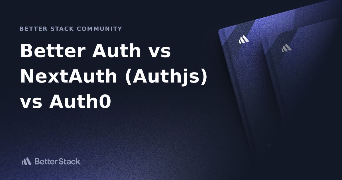 Better Auth vs NextAuth (Authjs) vs Auth0 | Better Stack Community