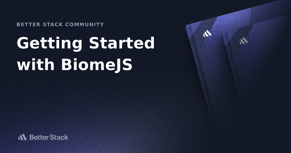 Getting Started with BiomeJS | Better Stack Community