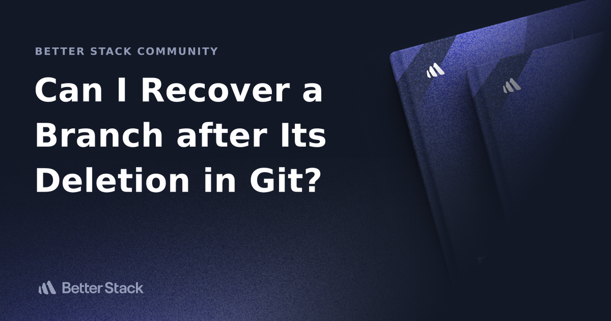 Can I Recover a Branch after Its Deletion in Git? | Better Stack Community