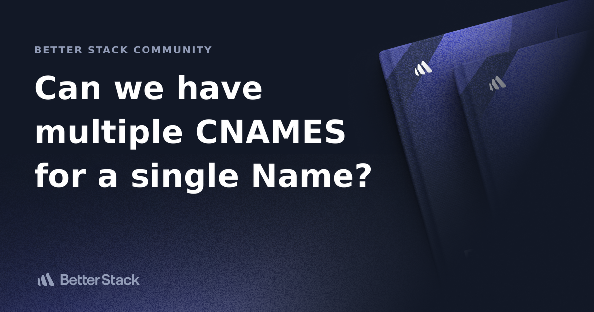 Can we have multiple CNAMES for a single Name? | Better Stack Community