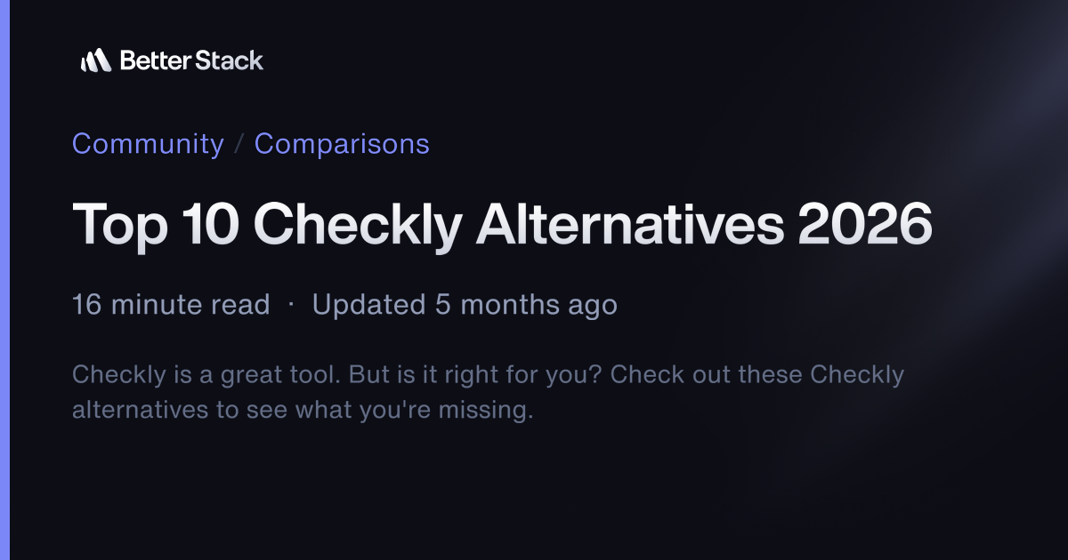 Top 10 Checkly Alternatives 2026 | Better Stack Community