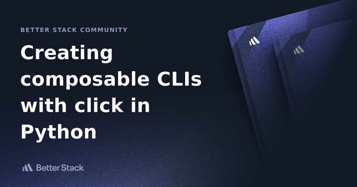 Creating composable CLIs with click in Python | Better Stack Community