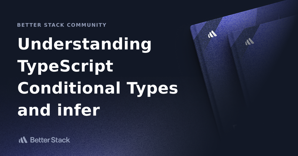 Understanding TypeScript Conditional Types and infer | Better Stack Community