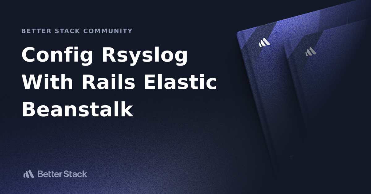 Config Rsyslog With Rails Elastic Beanstalk | Better Stack Community