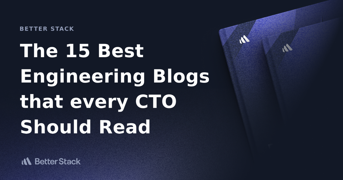 The 15 Best Engineering Blogs that every CTO Should Read | Better Stack