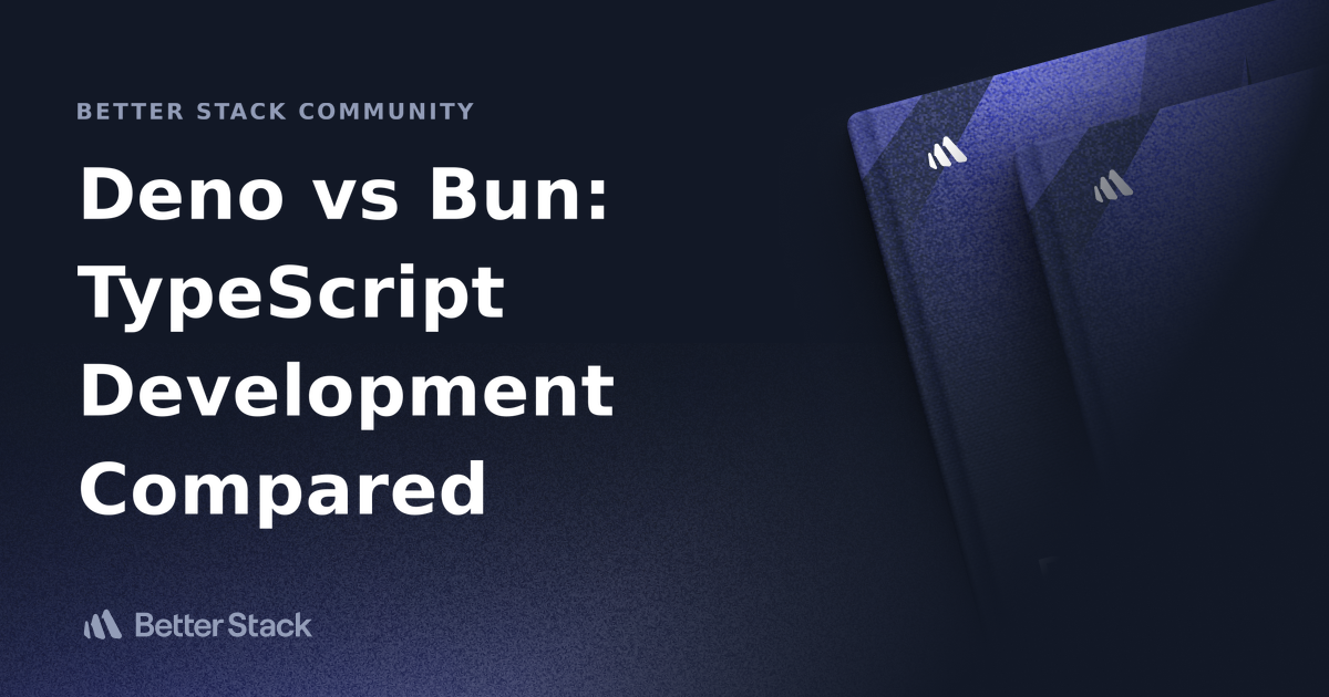 Deno vs Bun: TypeScript Development Compared | Better Stack Community