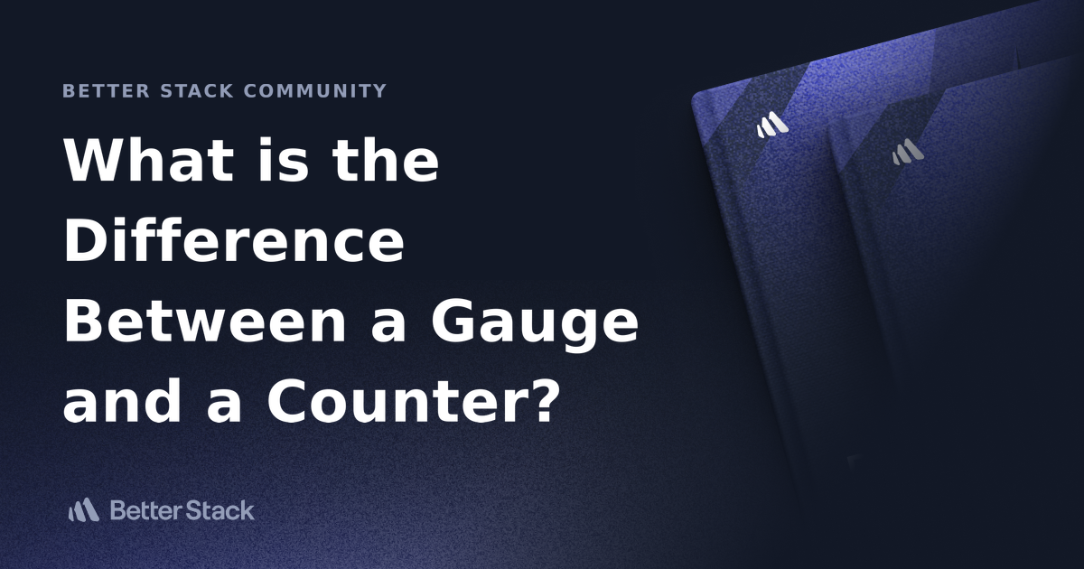 What is the Difference Between a Gauge and a Counter? | Better Stack ... What is the Difference Between a Gauge and a Counter? | Better Stack ...
