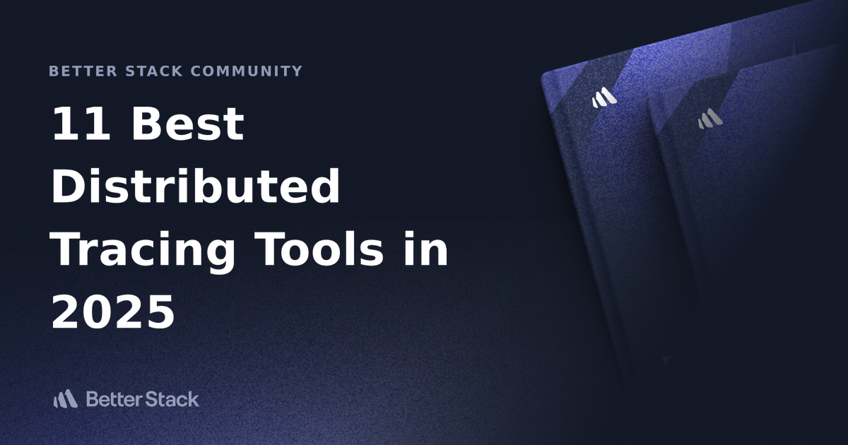 11 Best Distributed Tracing Tools in 2025 | Better Stack Community
