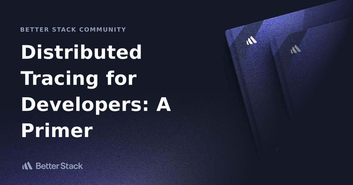 Distributed Tracing for Developers: A Primer | Better Stack Community