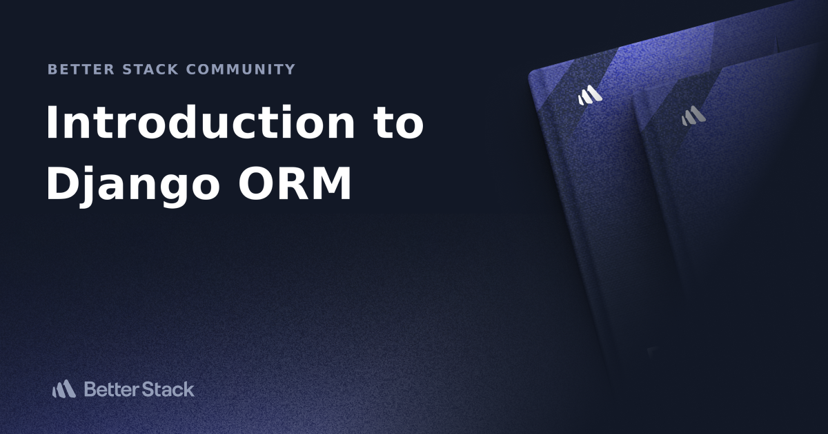 Introduction to Django ORM | Better Stack Community