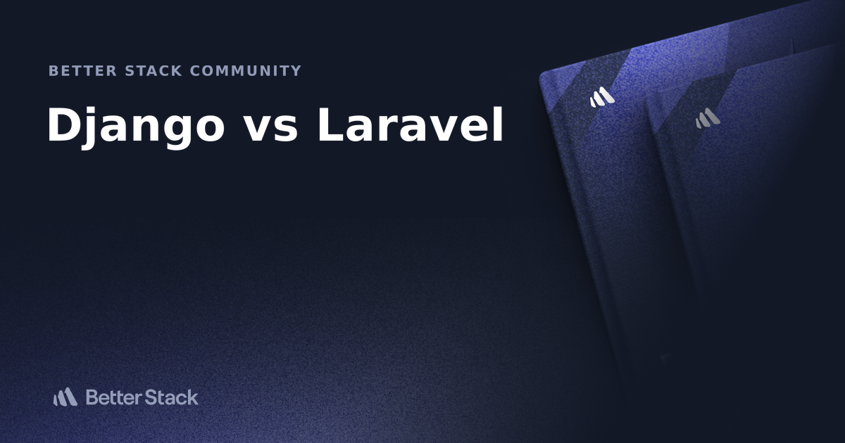 Django vs Laravel | Better Stack Community
