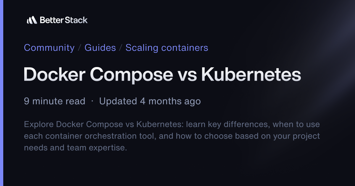 Docker Compose vs Kubernetes | Better Stack Community