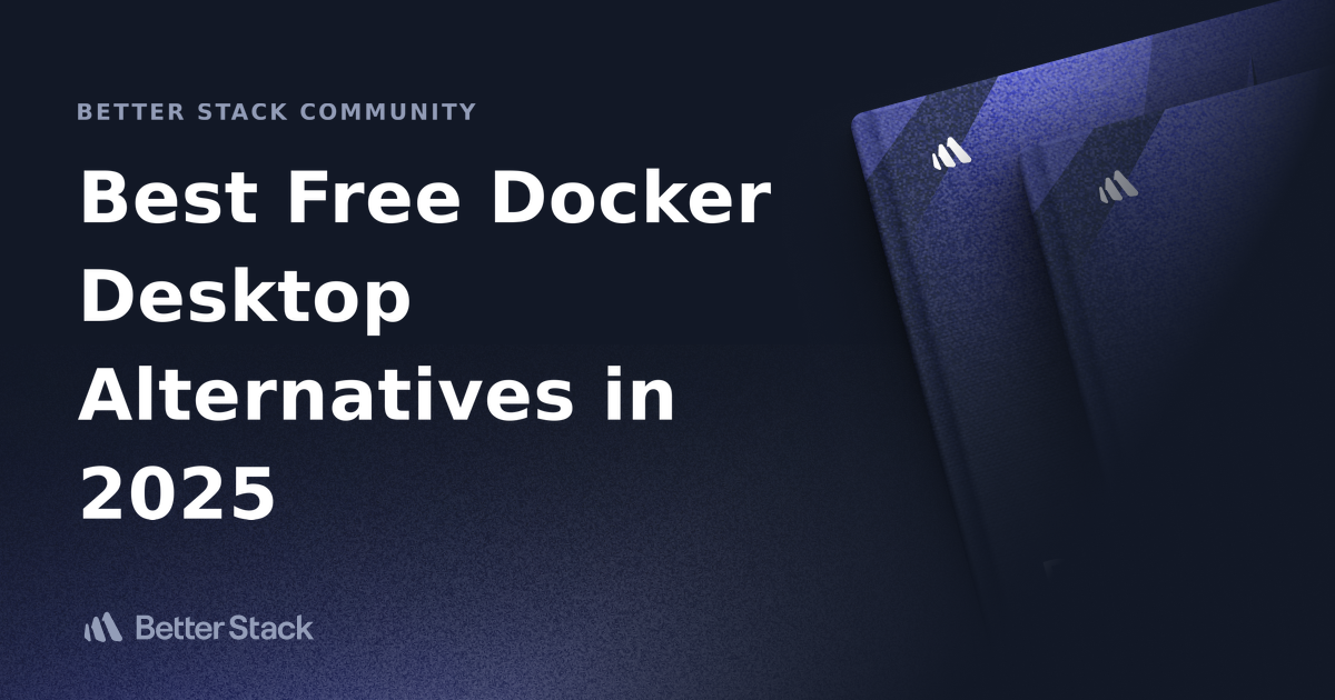 Best Free Docker Desktop Alternatives in 2025 | Better Stack Community