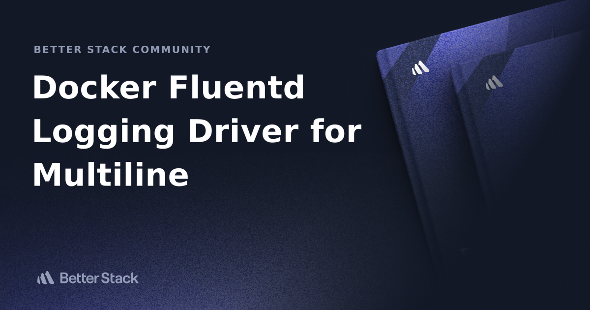 Docker Fluentd Logging Driver For Multiline Better Stack Community 4749