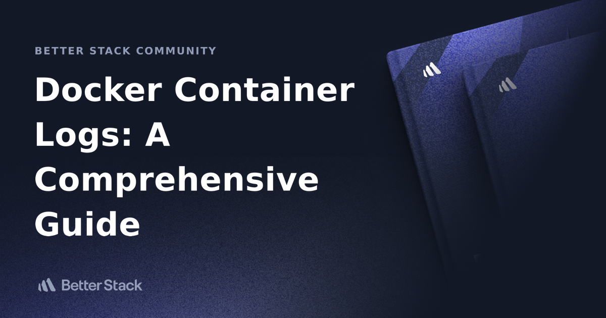 Docker Container Logs A Comprehensive Guide Better Stack Community