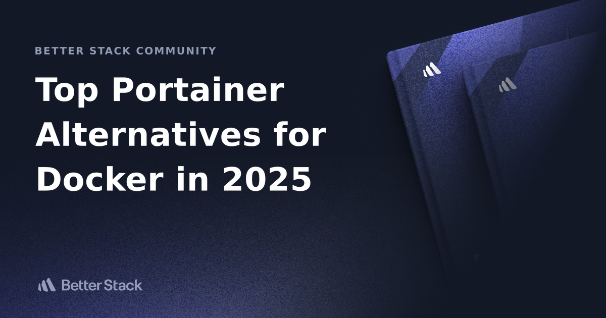 Top Portainer Alternatives for Docker in 2025 | Better Stack Community