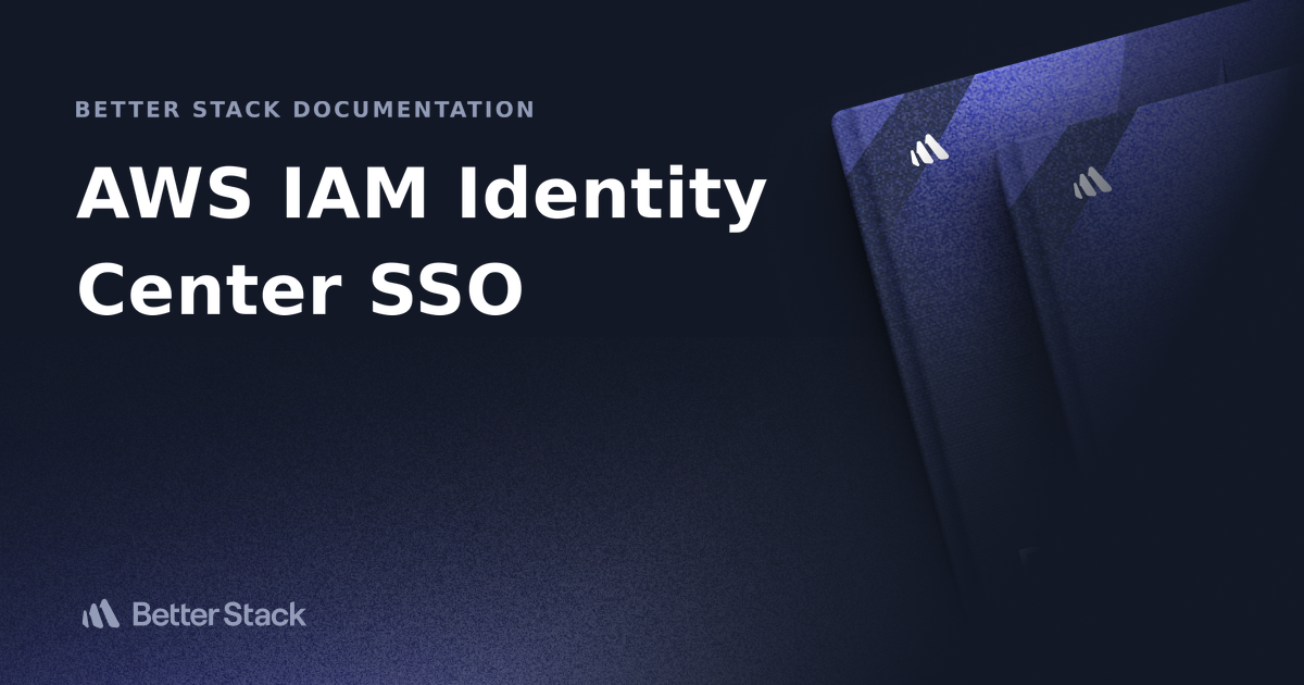 AWS IAM Identity Center SSO | Better Stack Documentation