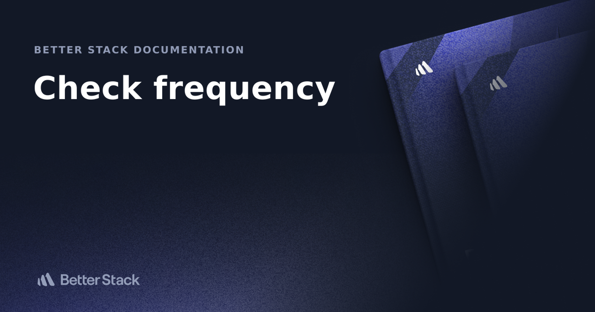 Check frequency | Better Stack Documentation