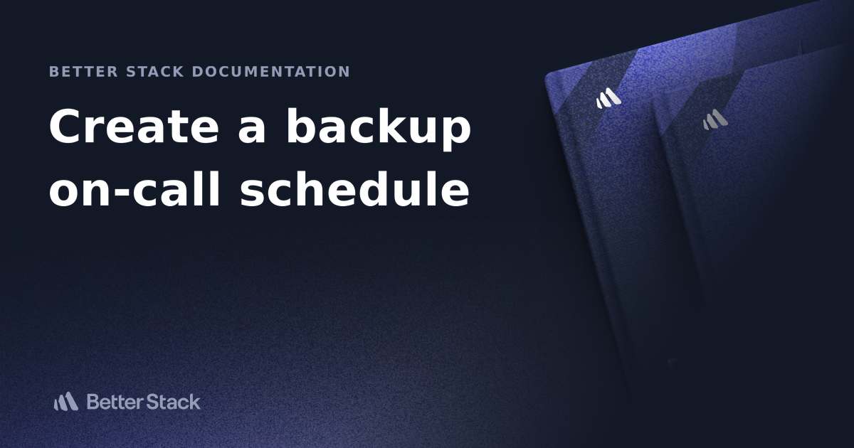 Create a backup on-call schedule | Better Stack Documentation