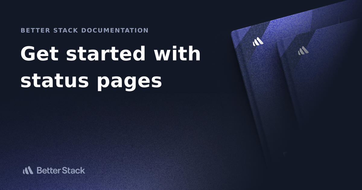 Get started with status pages | Better Stack Documentation