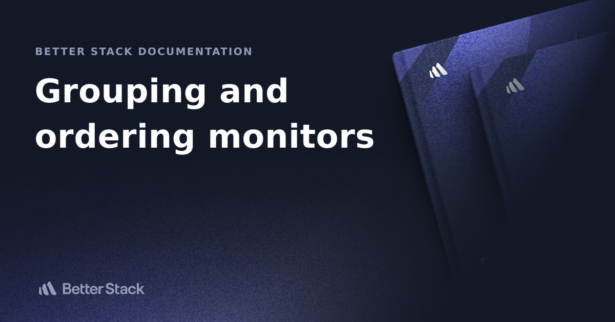 Grouping and ordering monitors | Better Stack Documentation