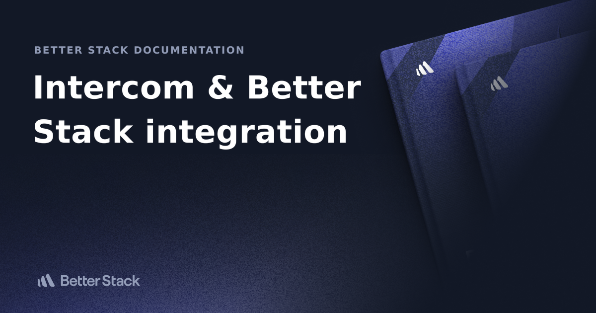Intercom & Better Stack integration | Better Stack Documentation