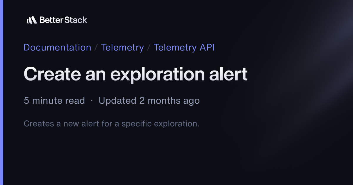 Create an exploration alert | Better Stack Documentation