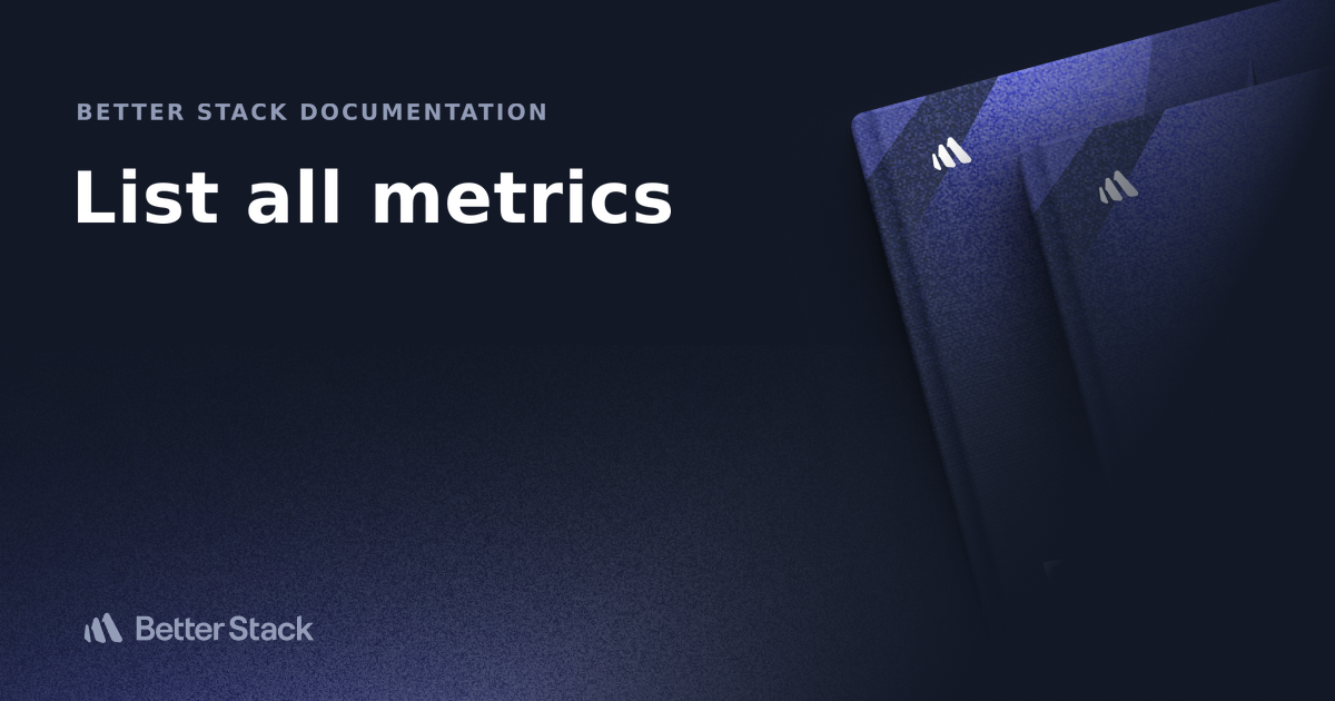 List All Metrics Better Stack Documentation