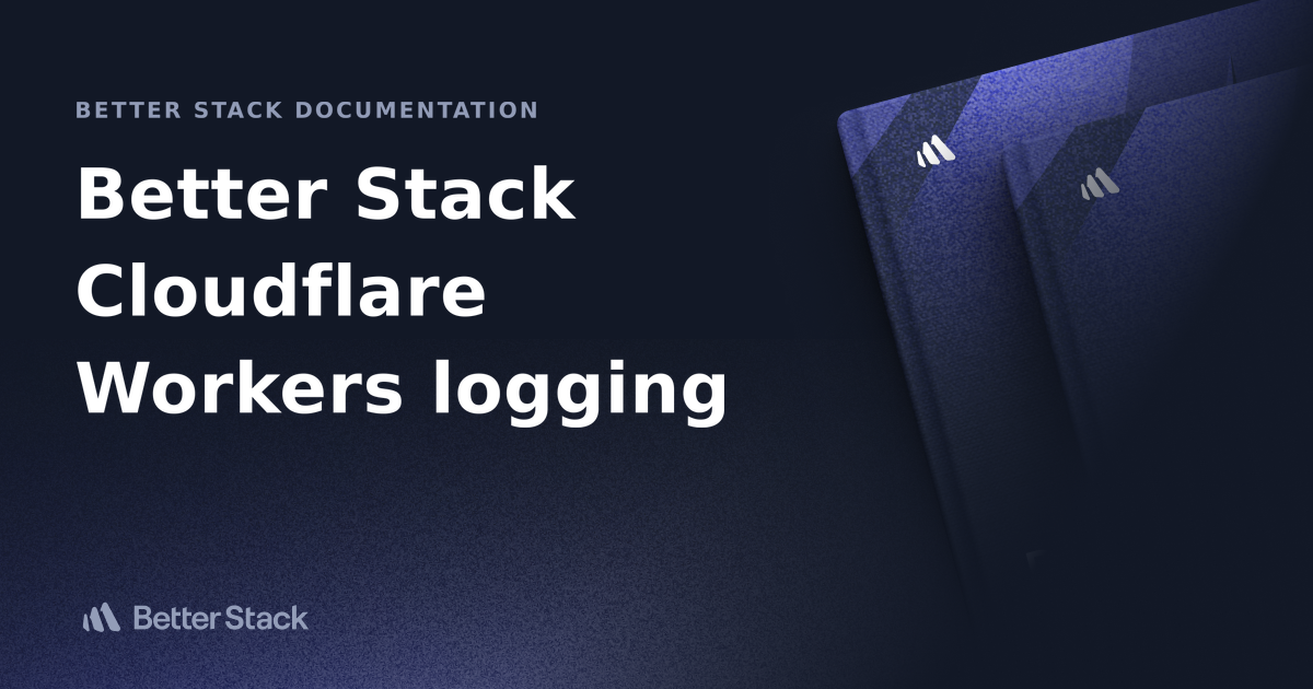 Better Stack Cloudflare Workers Logging Better Stack Documentation