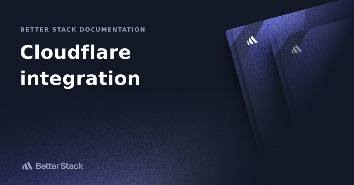 Cloudflare integration | Better Stack Documentation