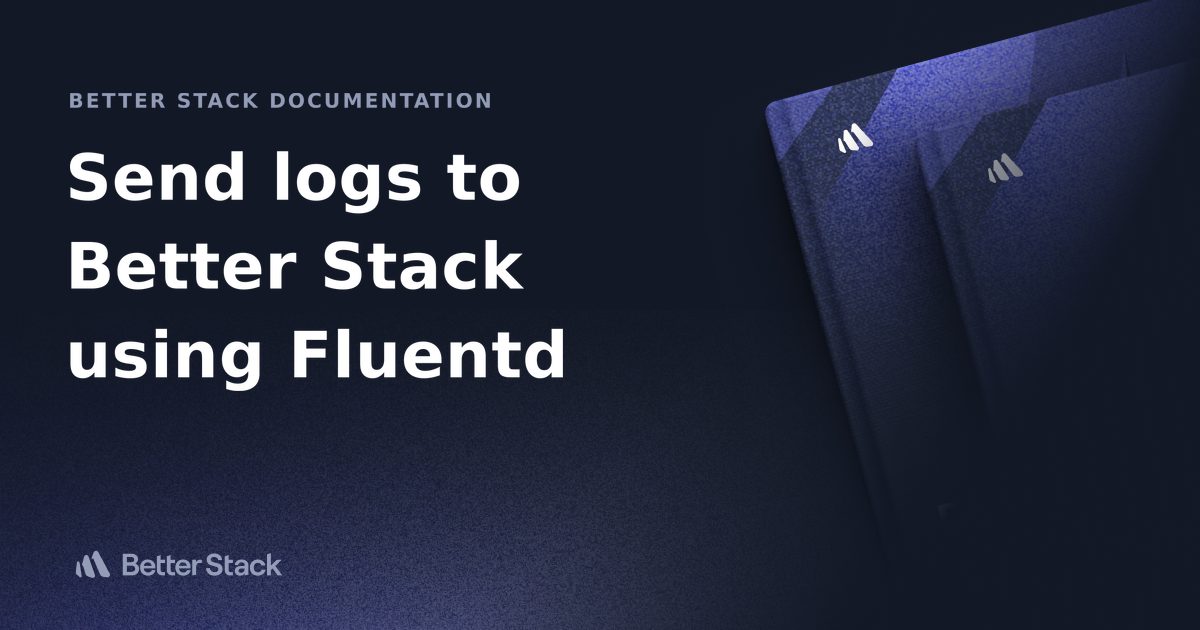 Send Logs To Better Stack Using Fluentd Better Stack Documentation 9721