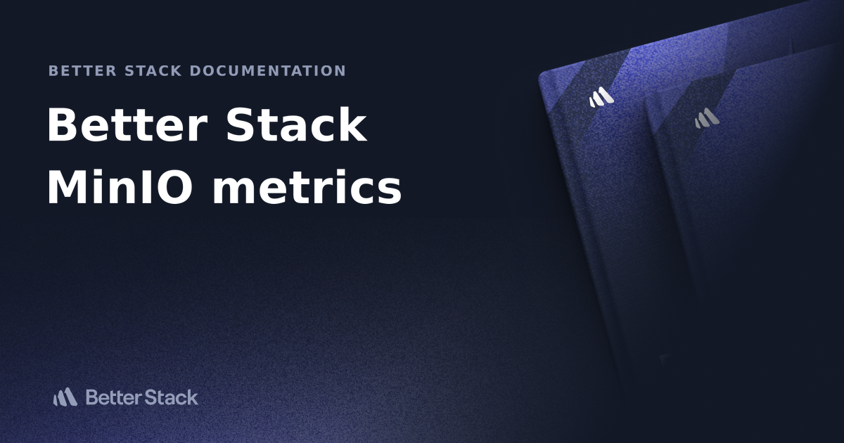 Better Stack Minio Metrics Better Stack Documentation