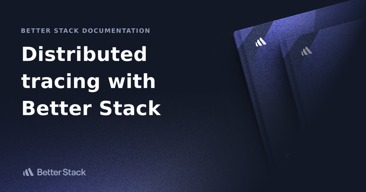 Distributed Tracing With Better Stack Better Stack Documentation