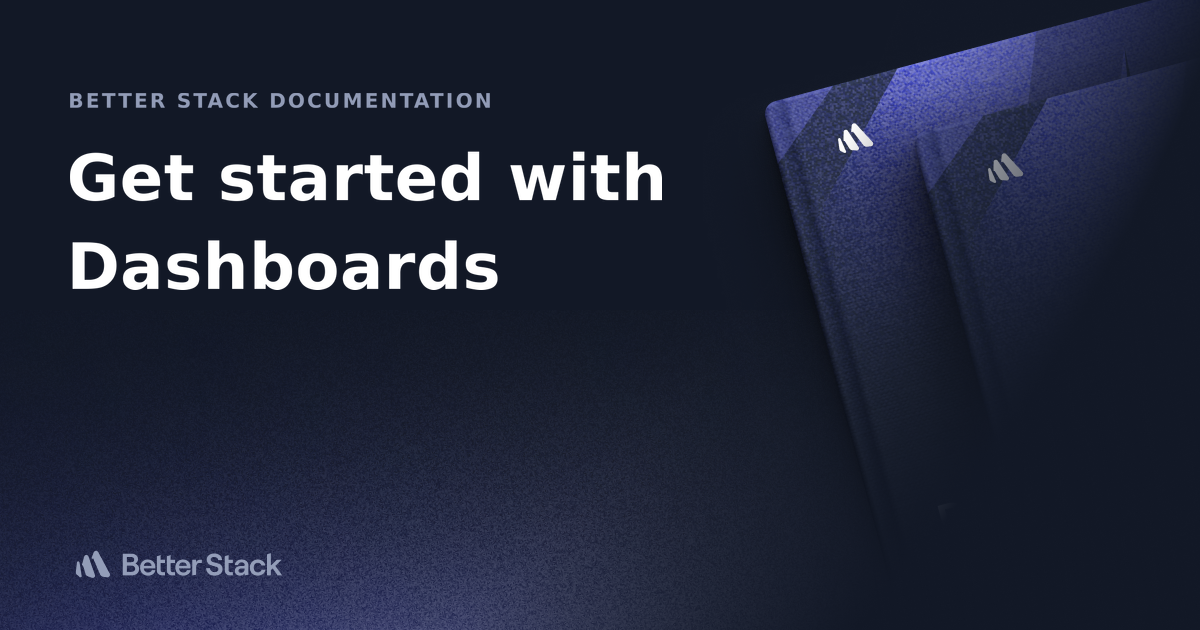 Get started with Dashboards | Better Stack Documentation