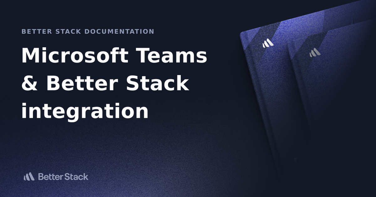 Microsoft Teams & Better Stack integration | Better Stack Documentation