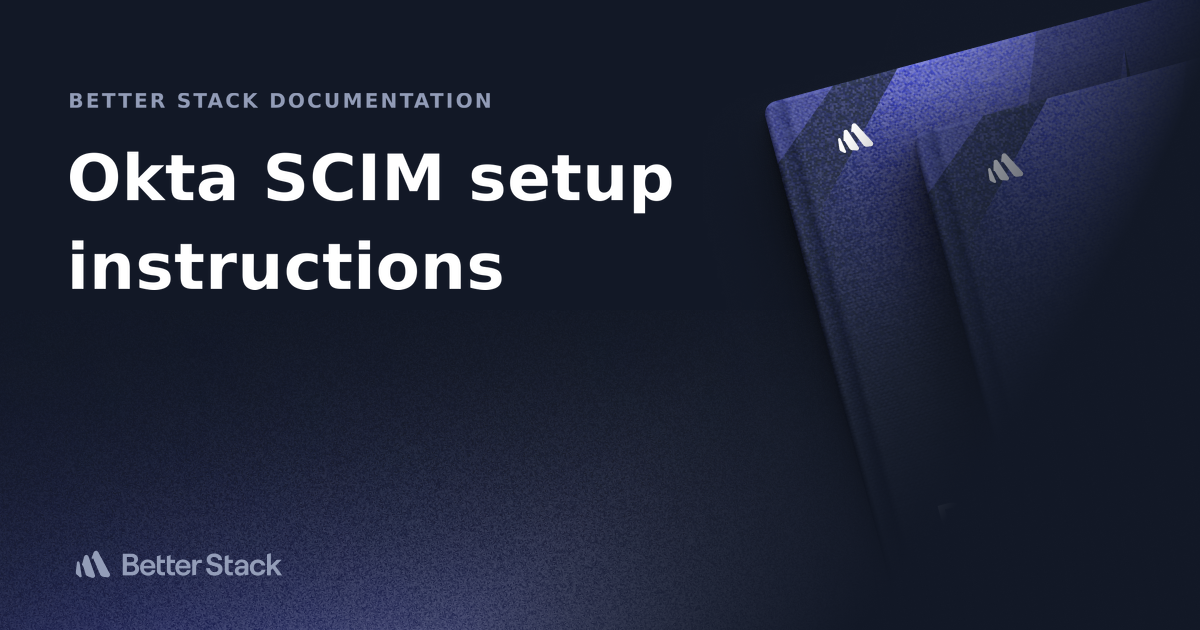 Okta SCIM setup instructions | Better Stack Documentation