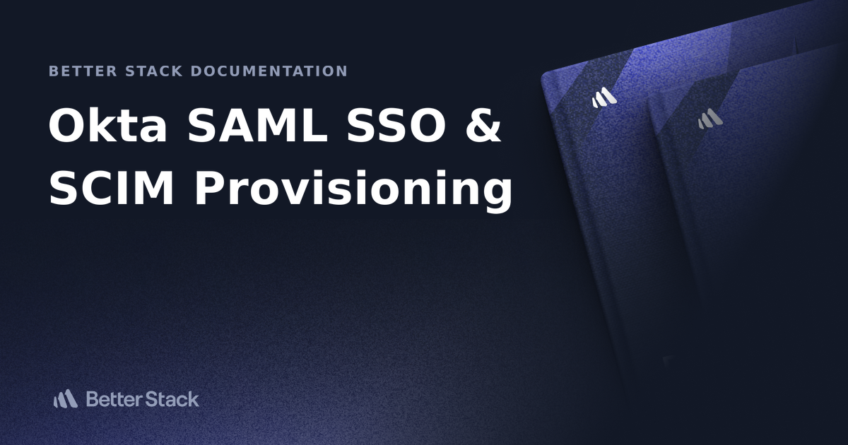 Okta SAML SSO & SCIM Provisioning | Better Stack Documentation