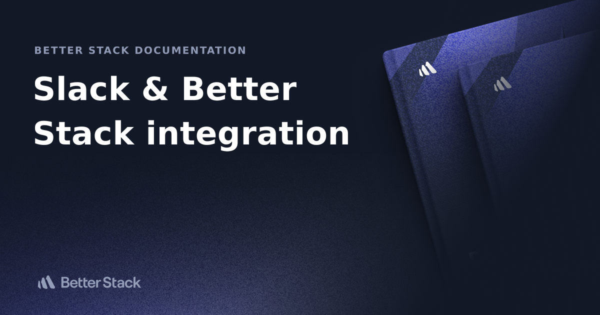 Slack & Better Stack integration | Better Stack Documentation