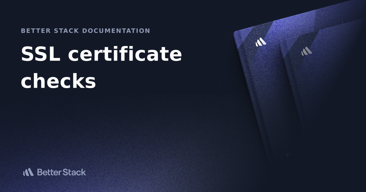 SSL certificate checks | Better Stack Documentation