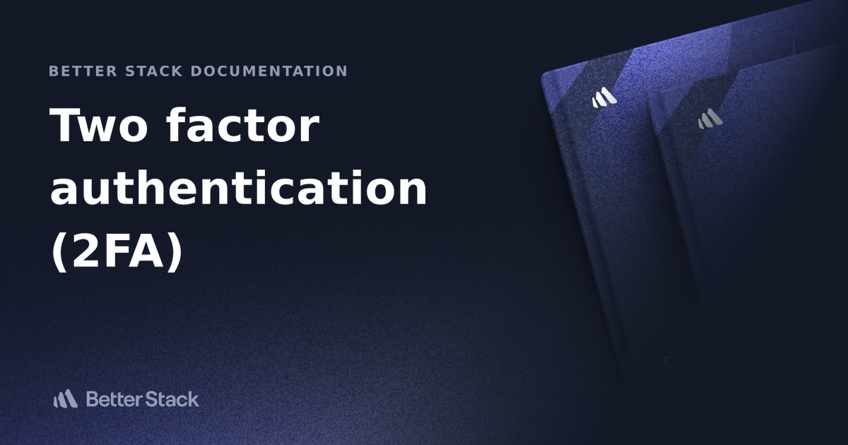 Two factor authentication (2FA) | Better Stack Documentation