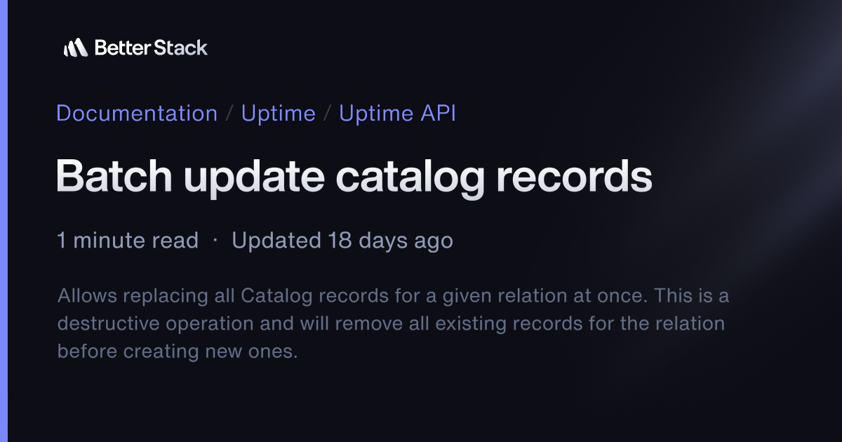 Batch update catalog records | Better Stack Documentation