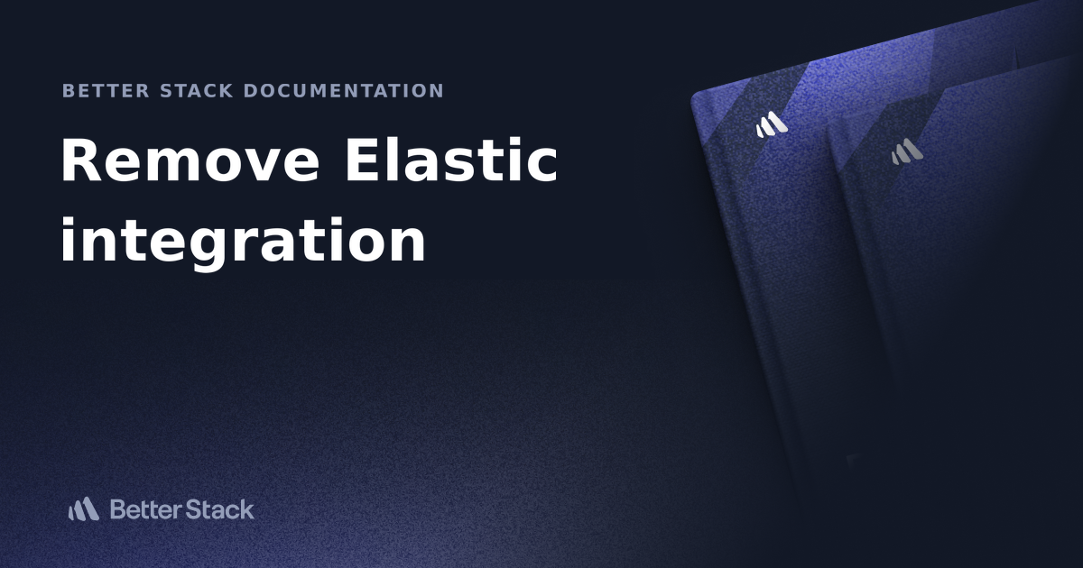 Remove Elastic integration | Better Stack Documentation