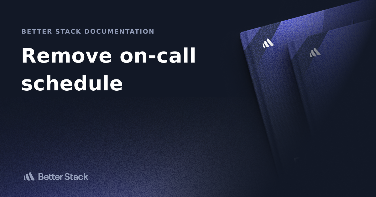 Remove on-call schedule | Better Stack Documentation