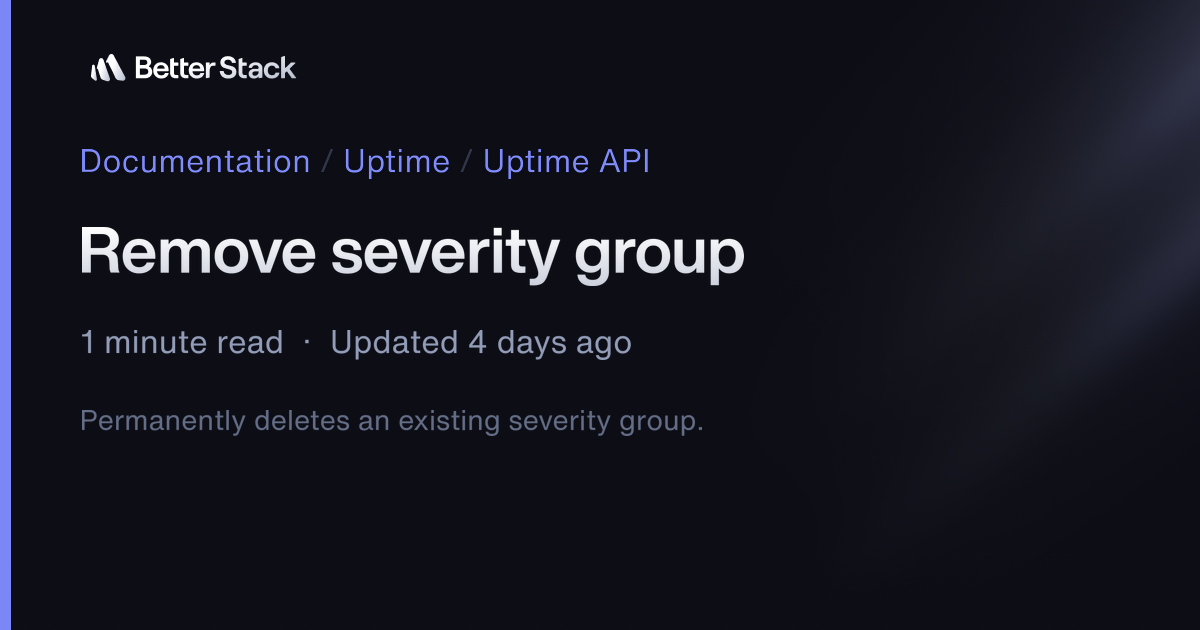Remove Severity Group Better Stack Documentation 7138
