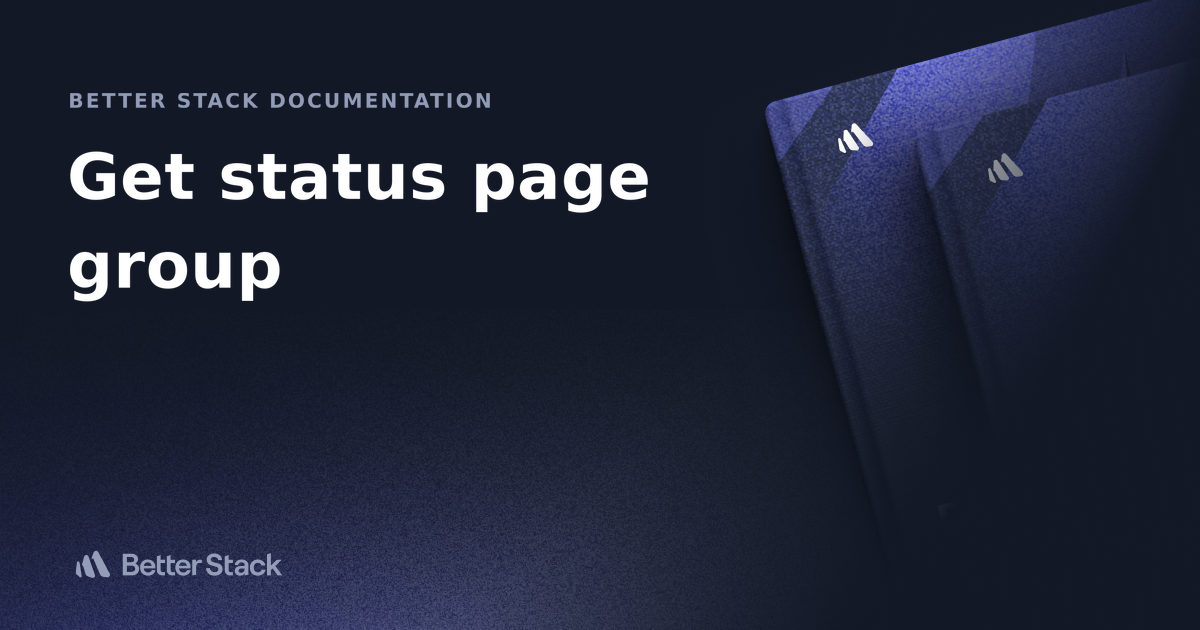 Get status page group | Better Stack Documentation