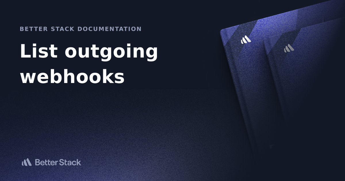 List outgoing webhooks | Better Stack Documentation