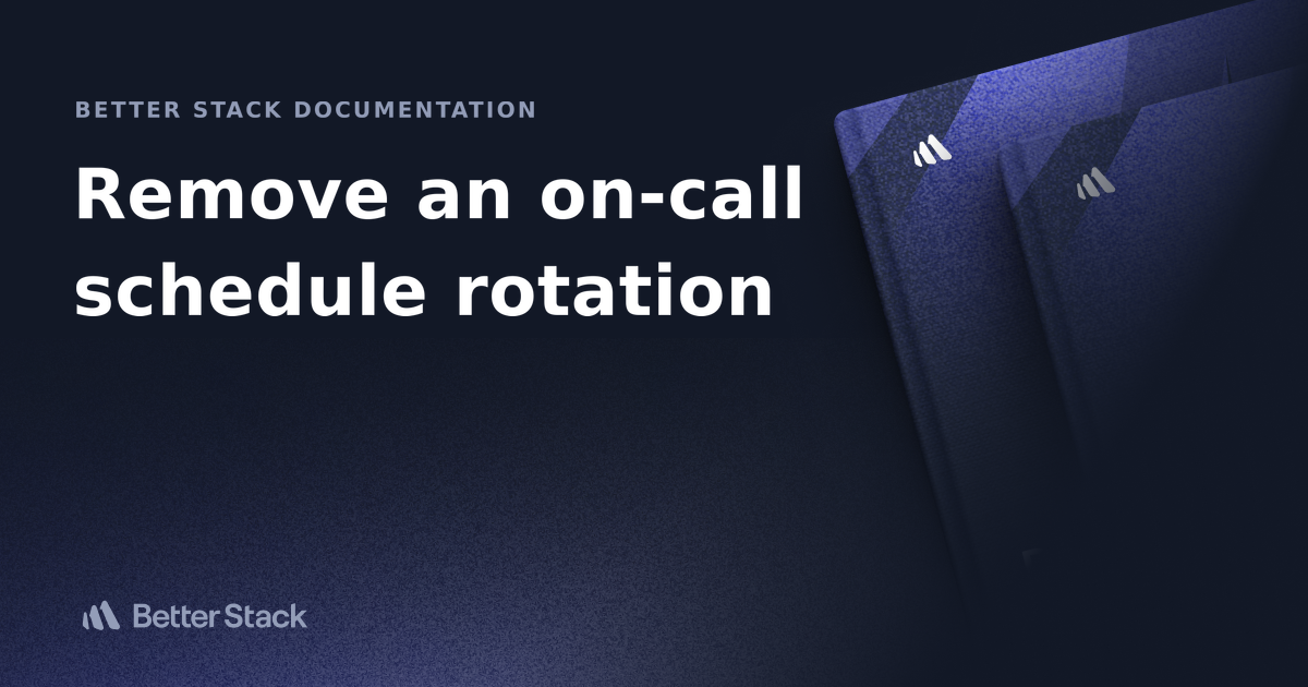 Remove an on-call schedule rotation | Better Stack Documentation